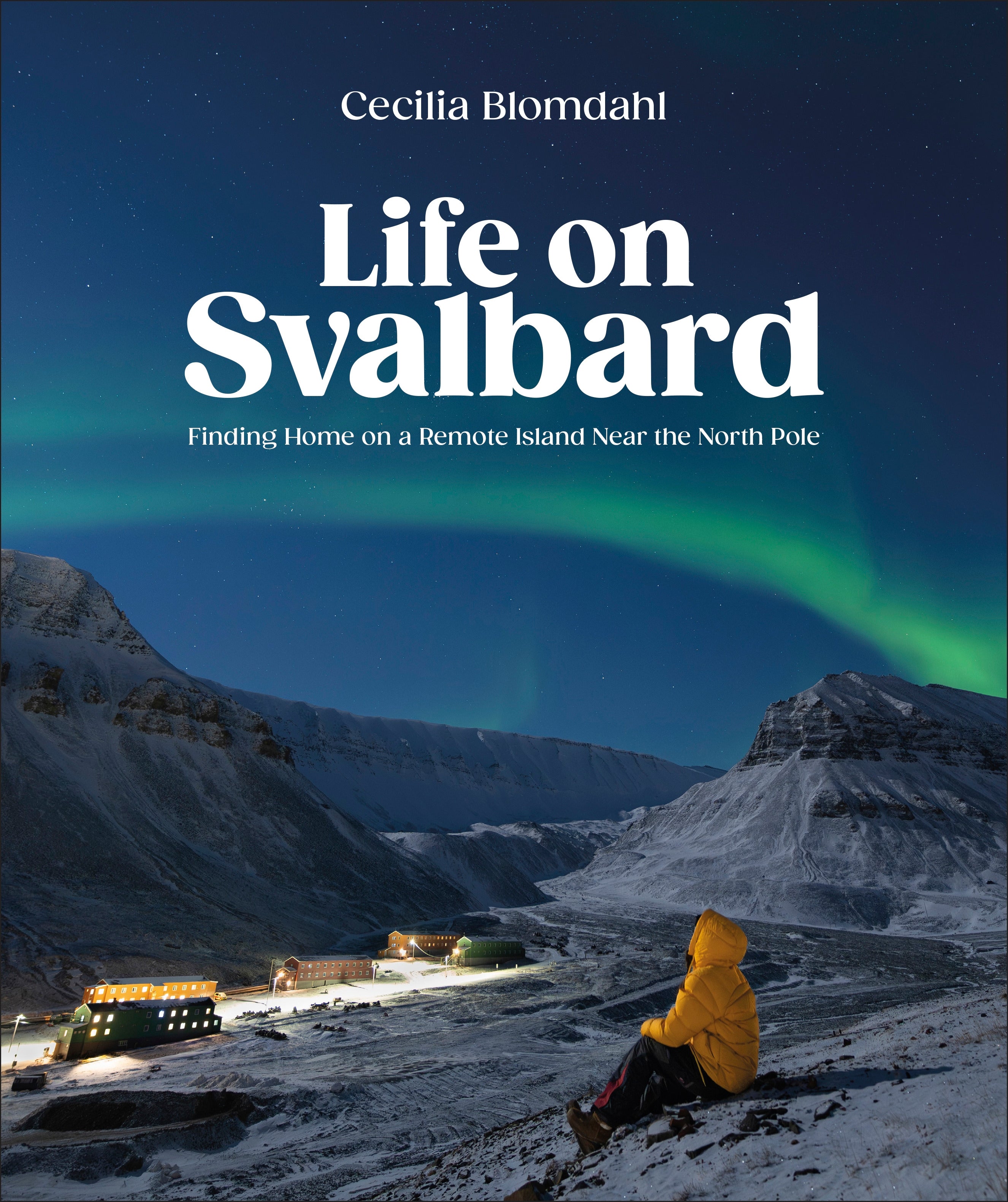 Life on Svalbard: Finding Home on a Remote Island Near the North Pole ...