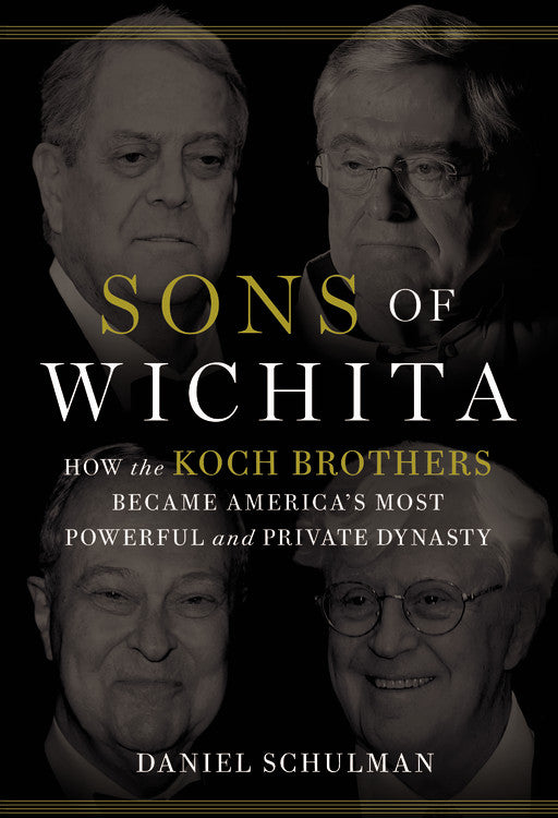 Sons of Wichita: How the Koch Brothers Became America's Most Powerful ...