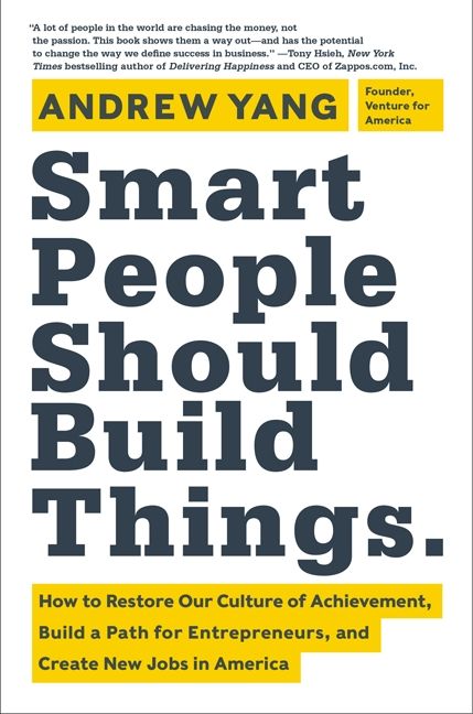 Smart People Should Build Things: How to Restore Our Culture of ...